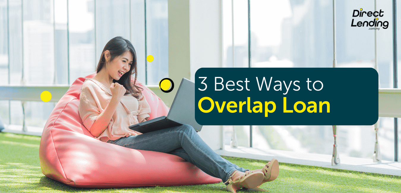 3 Best Ways To Overlap Loan Effectively - Direct Lending